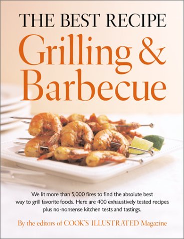 The Best Recipe: Grilling and Barbecue: Editors of Cook's Illustrated ...
