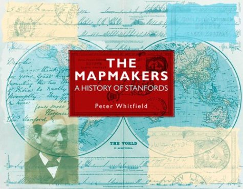 The Mapmakers : A History of Stanfords: Peter Whitfield: 9781902579757 ...