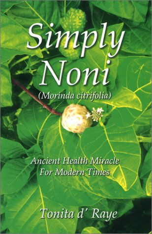 Simply Noni (Morinda Citrifolia) Ancient Health Miracle for Modern ...