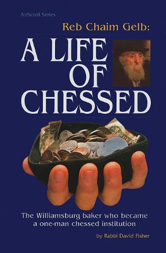 Reb Chaim Gelb: A Life of Chessed: A Williamsburg Baker Who Became a ...