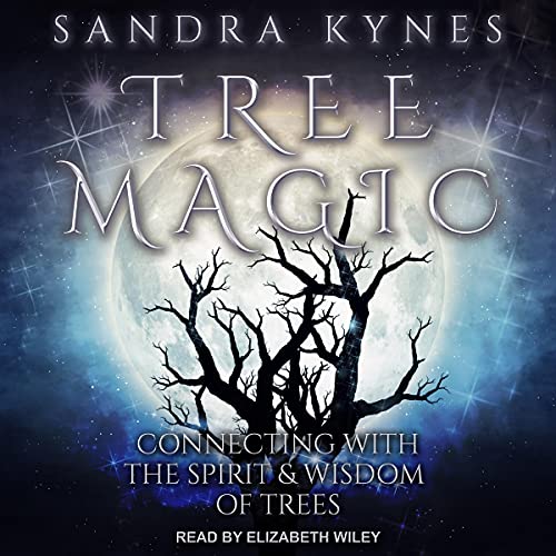 Tree Magic: Connecting with the Spirit & Wisdom of Trees (Audio ...