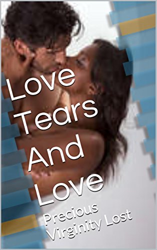 Love Tears And Love: Precious Virginity Lost eBook : Mutunzi, Killmore: Amazon.in: Kindle Store