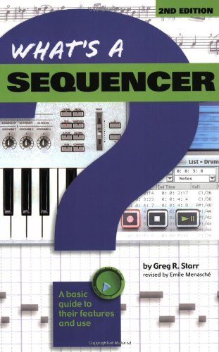What's a Sequencer?: A Basic Guide to Their Features and Use (What's A ...