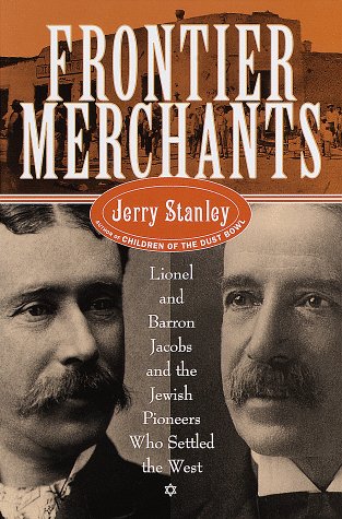 Frontier Merchants: Lionel & Barron Jacobs and the Jewish Pioneers Who ...