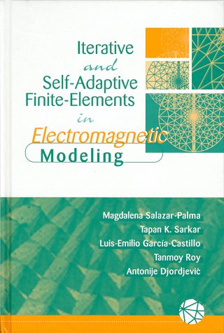 Iterative and Self-Adaptive Finite-Elements in Electromagnetic Modeling: Magdalena Salazar-Palma ...