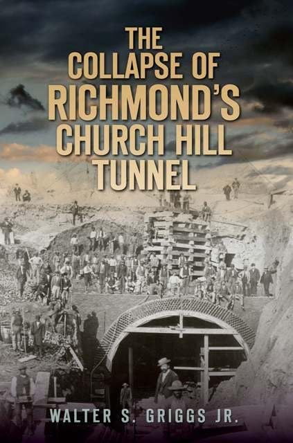 The Collapse of Richmond's Church Hill Tunnel (Disaster): Griggs Jr ...