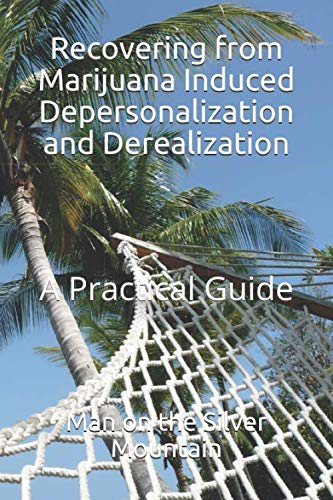 Recovering from Marijuana Induced Depersonalization and Derealization ...