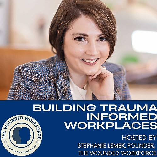Amazon.com: Building Trauma Informed Workplaces with Stephanie Lemek, Founder- The Wounded ...