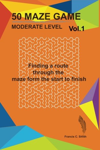 50 Maze game moderate Vol. 1: Mazes for kids scary maze game puzzle mazegame: Smith, Mr. Francis ...
