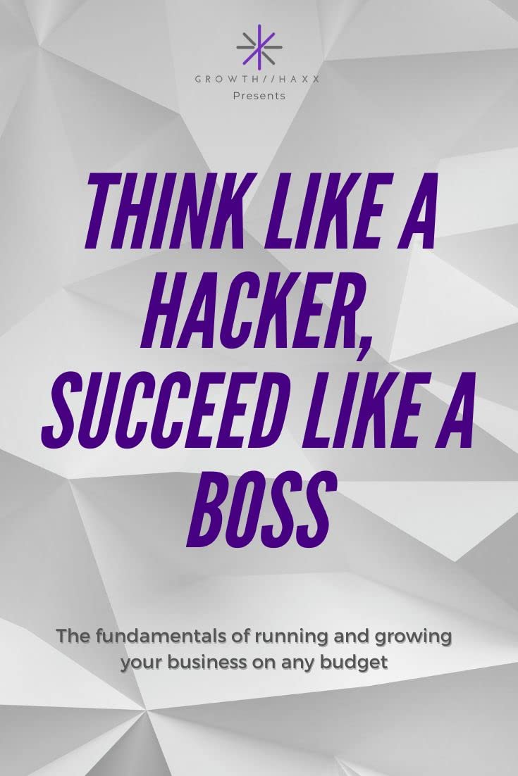 Think like a Hacker, Succeed like a Boss: The fundamentals of running ...