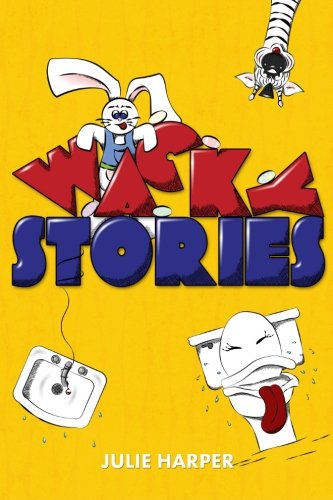 Wacky Stories (10 Short Stories for Kids) by Harper, Julie