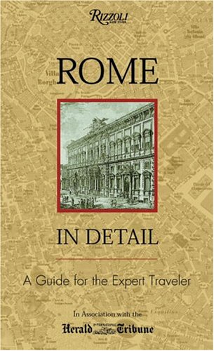Rome in Detail: A Sophisticated Traveler's Guide: International Herald ...