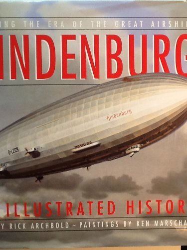 Hindenburg: An Illustrated History: Archbold, Rick, Marschall, Ken ...