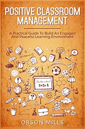 Positive Classroom Management: A Practical Guide To Build An Engaged ...
