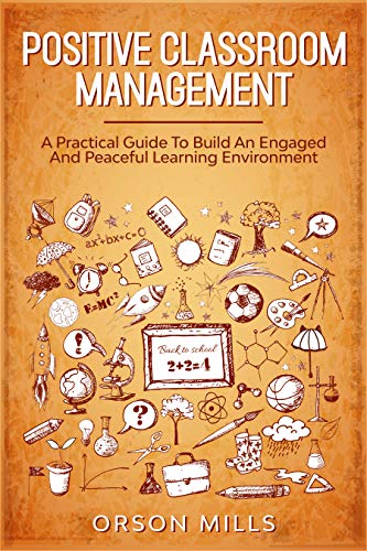 Positive Classroom Management: A Practical Guide To Build An Engaged ...