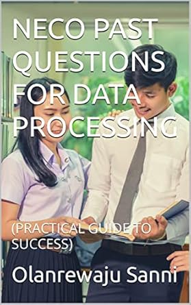 NECO PAST QUESTIONS FOR DATA PROCESSING: (PRACTICAL GUIDE TO SUCCESS ...