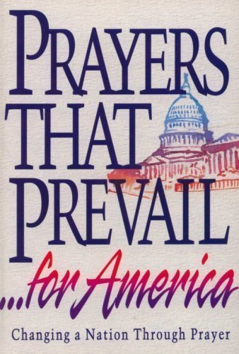 Prayers that prevail for America: Changing a nation through prayer ...