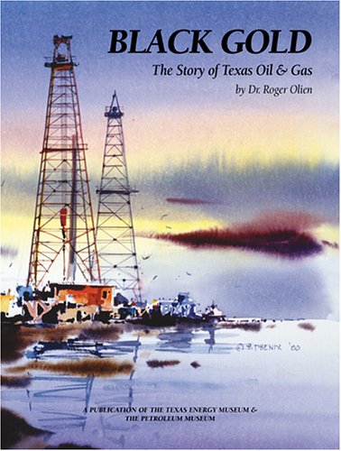 Black Gold: The Story Of Texas Oil & Gas: Olien, Roger M ...
