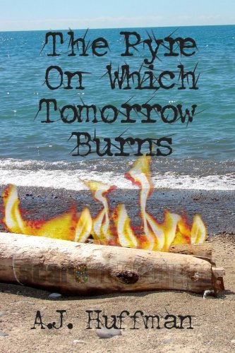 The Pyre On Which Tomorrow Burns: Huffman, A. J., Scars Publicarions ...
