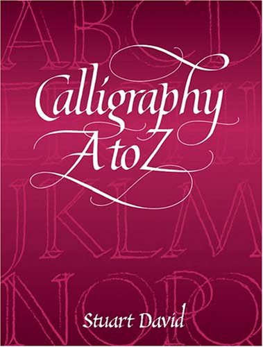 Calligraphy A to Z (Lettering, Calligraphy, Typography): David, Stuart ...
