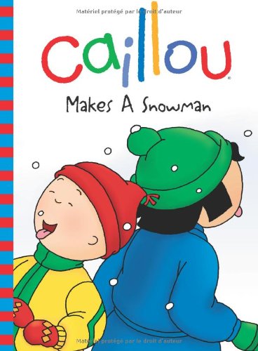 Caillou: Makes a Snowman (Backpack Series): CINAR Animation, CINAR ...