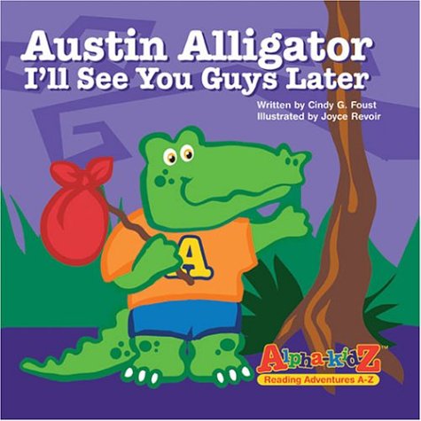Austin Alligator: I'll See You Guys Later (Alpha-kidz, Reading ...