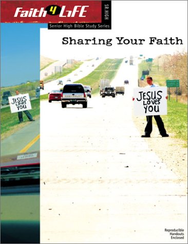 Sharing Your Faith (Faith 4 Life: Senior High Bible Study) : Lawrence ...