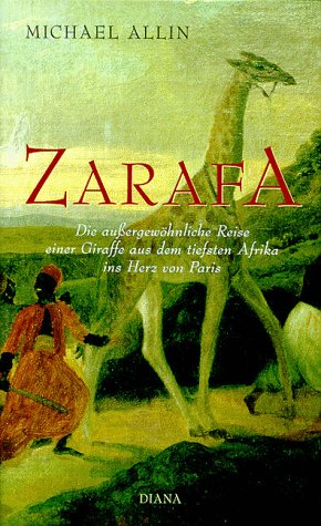 Zarafa. Die außergewöhnliche Reise einer Giraffe aus dem tiefsten ...