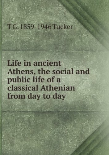 Life in Ancient athens: The Social and Public Life of a Classical ...