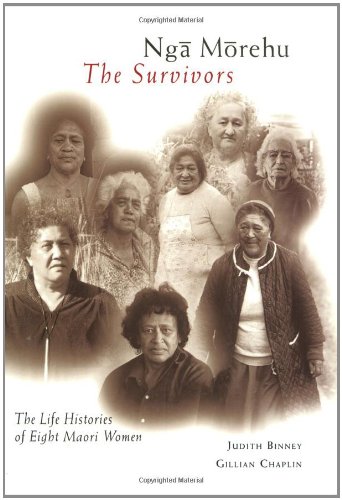 Nga Morehu/The Survivors: The Life Histories of Eight Maori Women ...