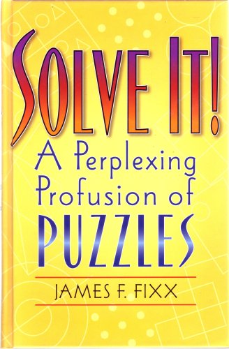 Solve It! A Perplexing Profusion of Puzzles: james-f-fixx ...