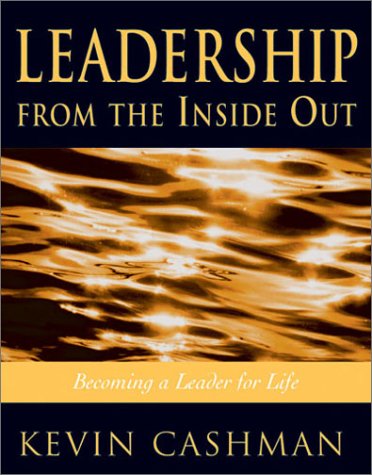 Leadership from the Inside Out: Becoming a Leader for Life: Cashman ...