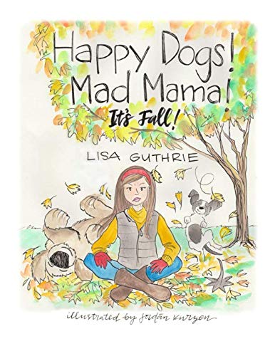 Happy Dogs! Mad Mama!: It's Fall!: Guthrie, Lisa, Kurzen, Jordan ...
