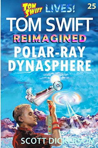 Tom Swift Lives! Polar-Ray Dynasphere (Tom Swift reimagined ...