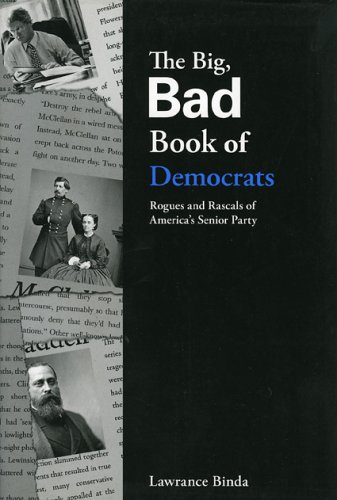 The Big, Bad Book of Democrats: Rogues and Rascals of America's Senior ...