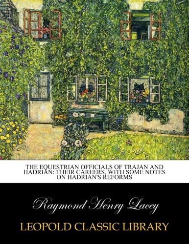 The equestrian officials of Trajan and Hadrian: Their careers, with ...
