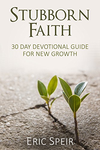 Amazon.com: Stubborn Faith: 30-Day Devotional Guide For New Growth ...