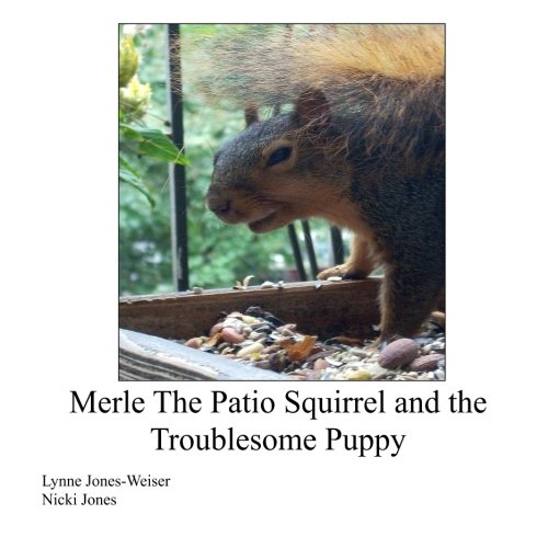 Merle The Patio Squirrel and the Troublesome Puppy: Jones-Weiser, Lynne ...