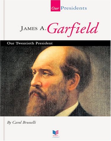 James A. Garfield: Our Twentieth President (Our Presidents): Brunelli ...