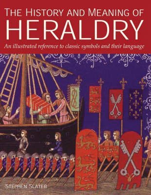 The History and Meaning of Heraldry: Slater, Stephen: 9781842159583 ...