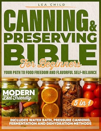 Canning & Preserving Bible for Beginners: Your Path to Food Freedom and ...