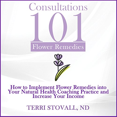 Amazon.com: Consultations 101: Flower Remedies: How to Implement Flower ...