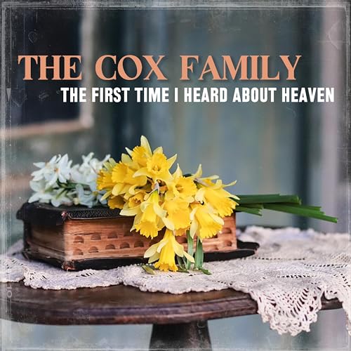 The First Time I Heard About Heaven by The Cox Family on Amazon Music ...