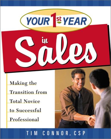 Your First Year in Sales: Making the Transition from Total Novice to ...