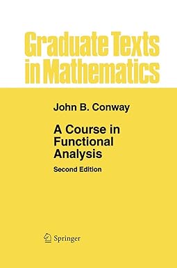 A Course in Functional Analysis (Graduate Texts in Mathematics, 96, Band 96) : Conway, John B ...