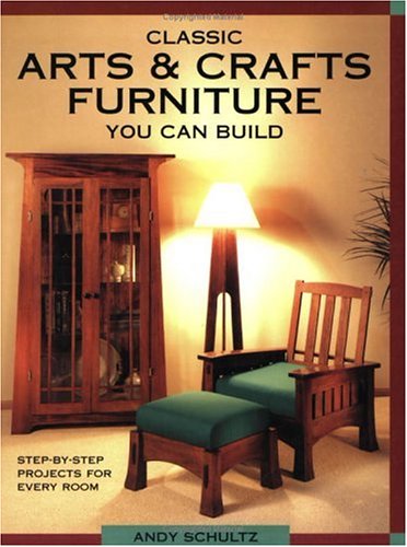 Classic Arts & Crafts Furniture You Can Build: Schultz, Andy ...