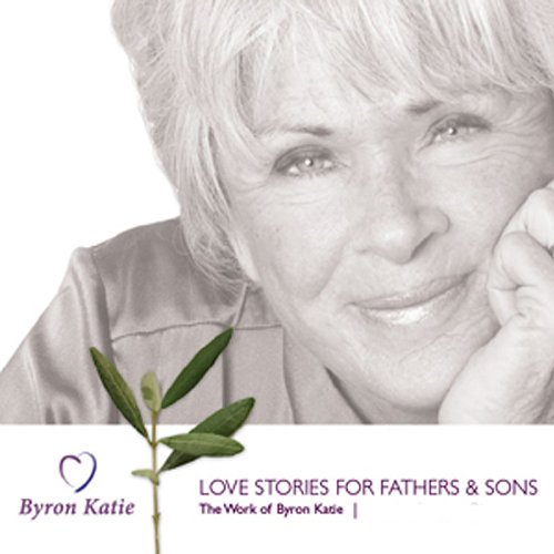 Love Stories for Fathers & Sons (Audio Download): Byron Katie Mitchell ...