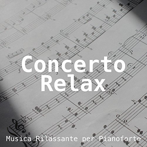 Amazon.com: Concerto Relax - Musica Rilassante per Pianoforte per ...