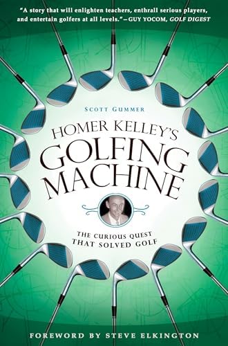 Homer Kelley's Golfing Machine: The Curious Quest That Solved Golf ...