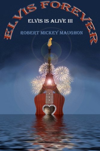 Elvis Forever: Elvis Is Alive III: Maughon, Robert Mickey ...